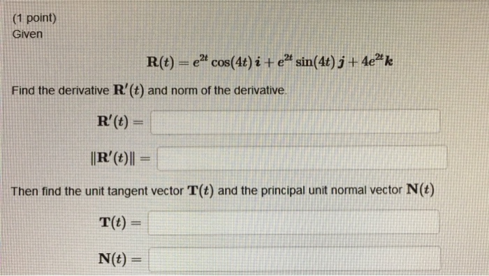 Solved (1 point) Given R(t) = e2t cos(4t) i + et sin(4t) j + | Chegg.com