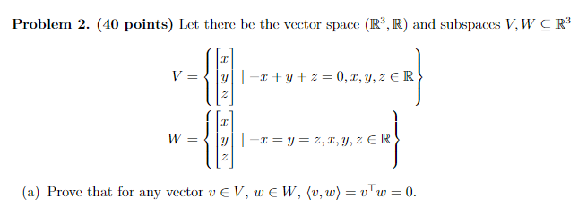 Solved Problem 2. (40 points) Let there be the vector space | Chegg.com