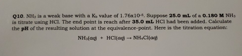 Solved Q10. NH3 is a weak base with a Kb value of 1.76x10-5. | Chegg.com