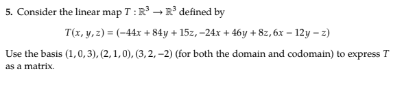 Solved 5. Consider the linear map T: R3 R3 defined by | Chegg.com