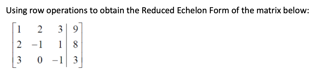 Solved Using row operations to obtain the Reduced Echelon | Chegg.com