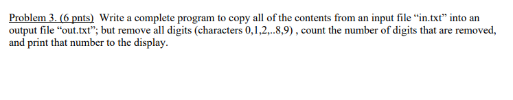 Solved Problem 3. (6 pnts) Write a complete program to copy | Chegg.com