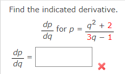 Solved Find the indicated derivative. dqdp for p=3q−1q2+2 | Chegg.com