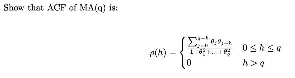 Solved Show that ACF of MA(q) is: = 0;0; +h 1+01+...+02 0 a | Chegg.com
