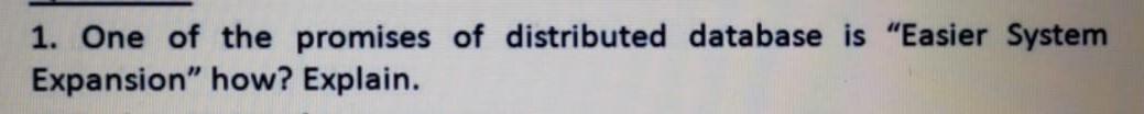 Solved 1. One of the promises of distributed database is | Chegg.com