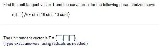 Solved Find the unit tangent vector T and the curvature κ | Chegg.com