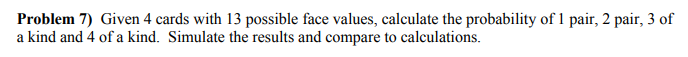 Solved Problem 7) Given 4 cards with 13 possible face | Chegg.com