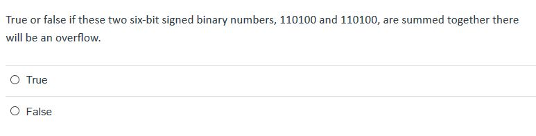 Solved True or false if these two six-bit signed binary | Chegg.com