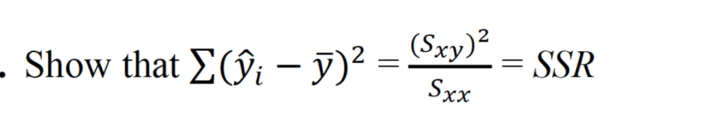 Solved - Show that £Êi – 5)2 = ? = (Sxy) - SSR Sxx | Chegg.com