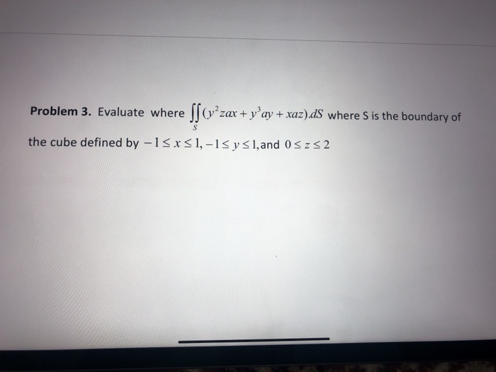 Solved Problem 3. Evaluate where JJ (y,zar + yay + xaz)dS | Chegg.com
