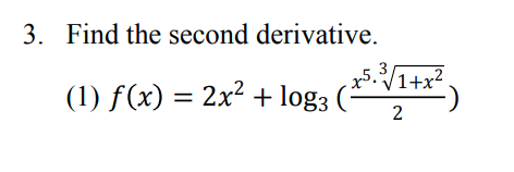 Solved 3. Find the second derivative. (1) f(x) = 2x2 + log3 | Chegg.com