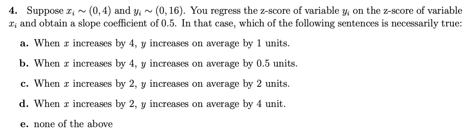 Solved 4. Suppose xi∼(0,4) and yi∼(0,16). You regress the | Chegg.com