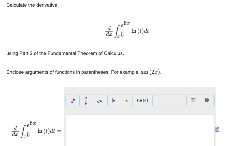 Solved Calculate the derivative dxd∫x5e6xln(t)dt using Part | Chegg.com