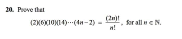 Solved 20. Prove that (2)(6)(10)(14)⋯(4n−2)=n!(2n)! | Chegg.com