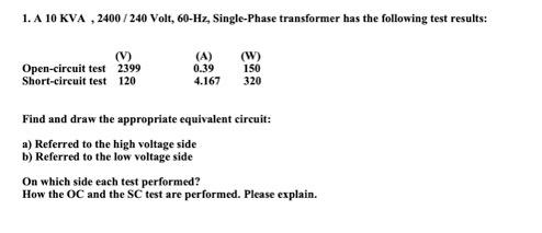 Solved 1. A 10KVA,2400/240 Volt, 60−Hz, Single-Phase | Chegg.com