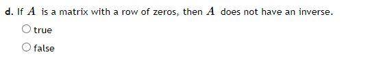 Solved d. If A is a matrix with a row of zeros, then A does | Chegg.com