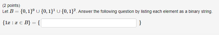 Solved (2 points) Let B={0,1}0∪{0,1}1∪{0,1}2. Answer the | Chegg.com