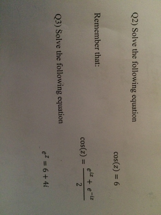 Solved Q2) Solve the following equation cos(z) = 6 Remember | Chegg.com