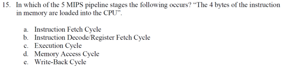Solved 15. In which of the 5 MIPS pipeline stages the | Chegg.com