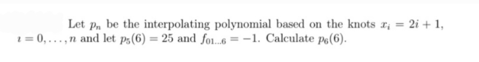 Solved Let pn be the interpolating polynomial based on the | Chegg.com
