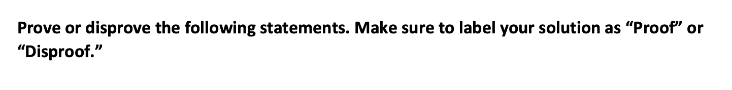 Solved Prove or disprove the following statements. Make sure | Chegg.com