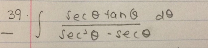 Solved integral sec theta tan theta/sec^2 theta - sec theta | Chegg.com