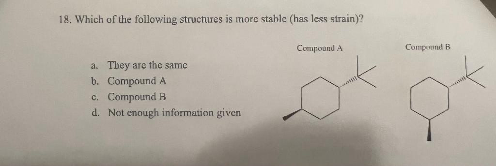 Solved 18. Which of the following structures is more stable | Chegg.com