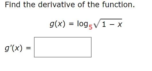 Solved Find the derivative of the function. g(x) = log5 1 − | Chegg.com