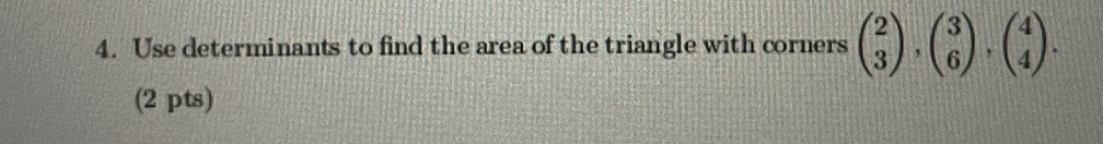 Solved 4. Use determinants to find the area of the triangle | Chegg.com