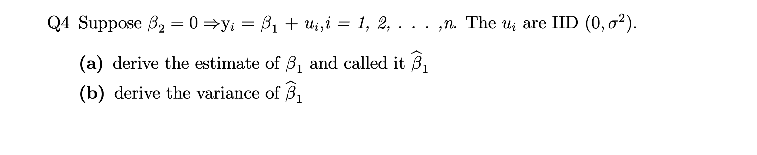 Solved Q4 Suppose β2=0⇒yi=β1+ui,i=1,2,…,n. The ui are | Chegg.com