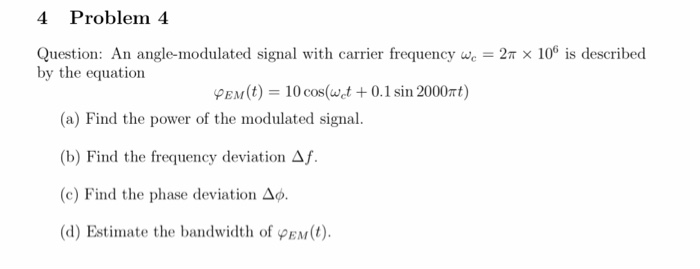 Solved 4 Problem 4 Question: An angle-modulated signal with | Chegg.com Solved 4 Problem 4 Question: An angle-modulated signal with | Chegg.com