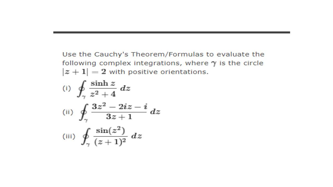 Solved Use the Cauchy's Theorem/Formulas to evaluate the | Chegg.com
