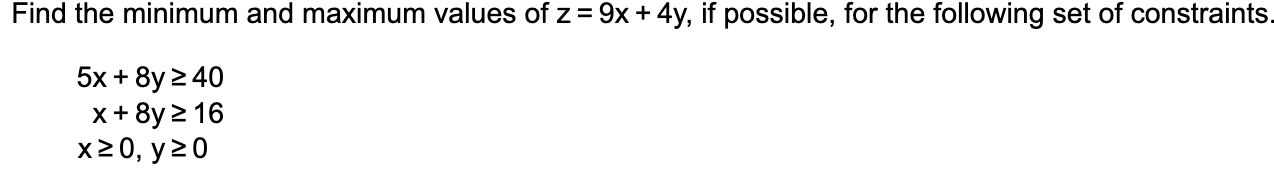 Solved Find the minimum and maximum values of z = 9x + 4y, | Chegg.com