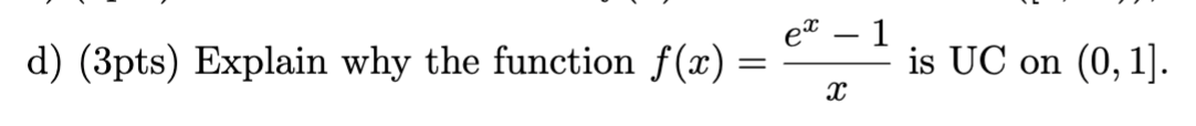 Solved d) (3pts) Explain why the function f(x)=xex−1 is UC | Chegg.com