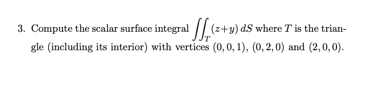 Solved 3. Compute the scalar surface integral (z+y) ds where | Chegg.com