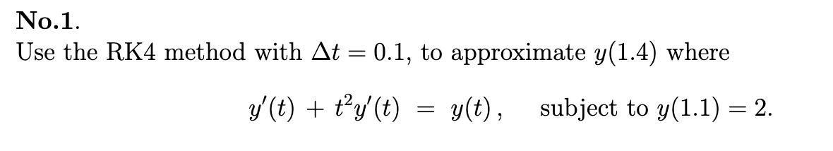 Solved No.1. Use the RK4 method with At = 0.1, to | Chegg.com
