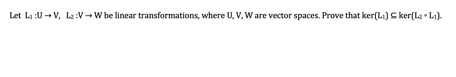 Solved Let L1 :U → V, L2 :V →W be linear transformations, | Chegg.com