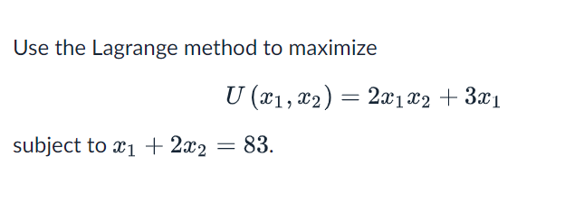 Solved Use the Lagrange method to maximize | Chegg.com