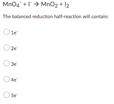Solved MnO4 +1 → MnO2 + 12 The balanced reduction | Chegg.com