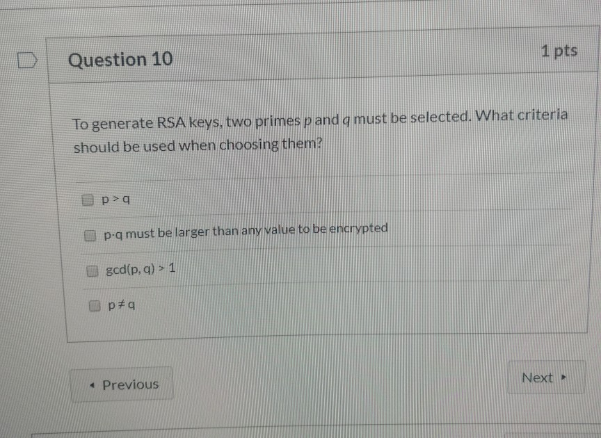 Solved Question 10 1 pts To generate RSA keys, two primes p | Chegg.com