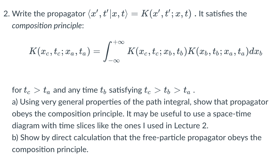 Solved = 2 2. Write the propagator (x', t' |2, t) = K(z', | Chegg.com