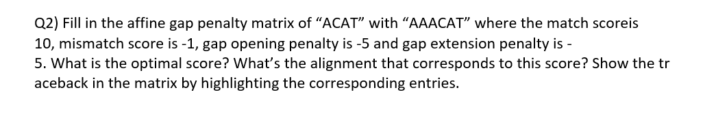 Solved Q2) ﻿Fill in the affine gap penalty matrix of "ACAT" | Chegg.com