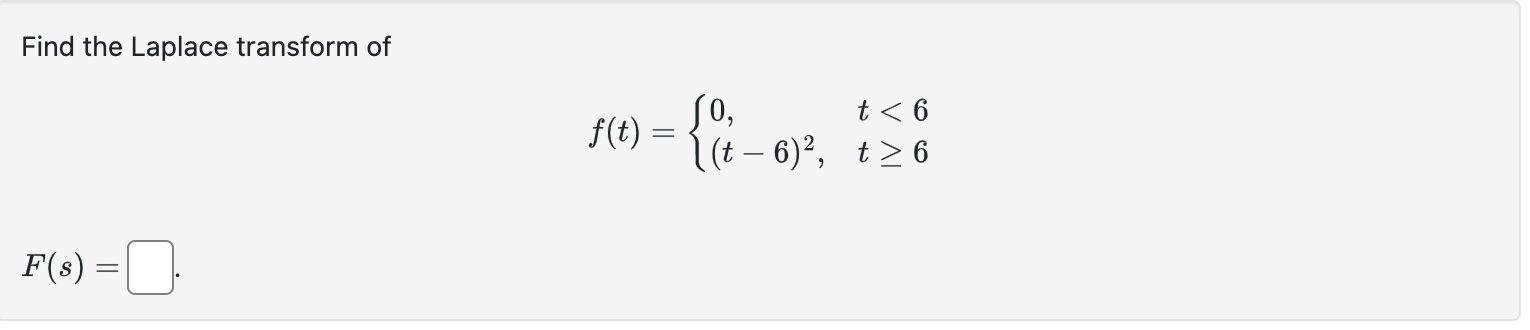 Solved Find the Laplace transform of f(t)={0,(t−6)2,t