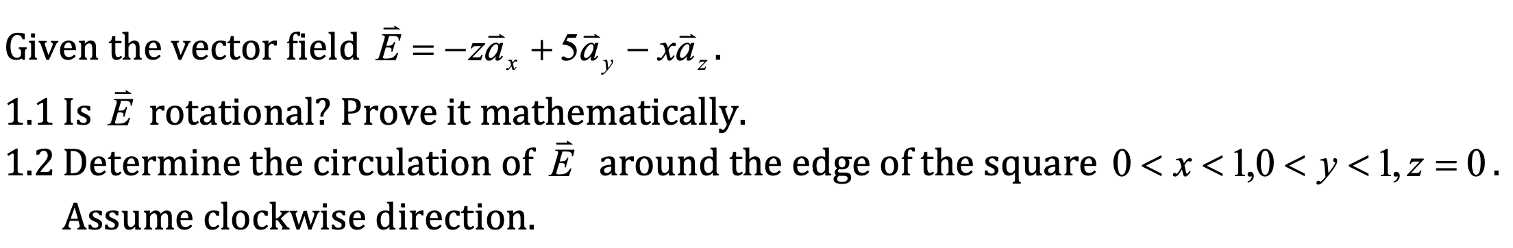 Solved Given the vector field E=−zax+5ay−xaz 1.1 Is E | Chegg.com