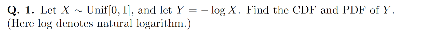 Solved Q. 1. Let X ~ Unif[0, 1], and let Y = – log X. Find | Chegg.com