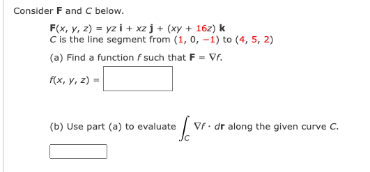 Solved Consider F and C below. F(x,y,z)=yzi+xzj+(xy+16z)k C | Chegg.com