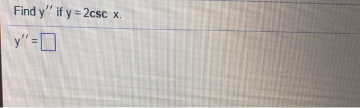 Solved Find y" if y =2csc x. | Chegg.com