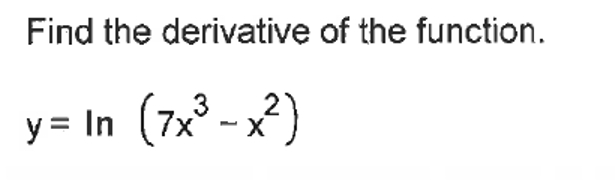 Solved Find the derivative of the function.y=ln(7x3-x2) | Chegg.com