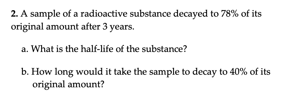Solved 2. A sample of a radioactive substance decayed to 78% | Chegg.com