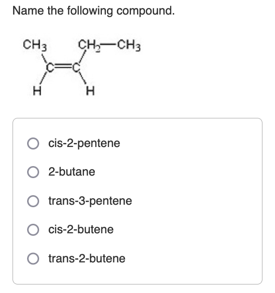Solved Name the following compound. cis-2-pentene 2-butane | Chegg.com